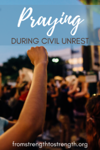 Praying During Civil Unrest | From Strength to Strength